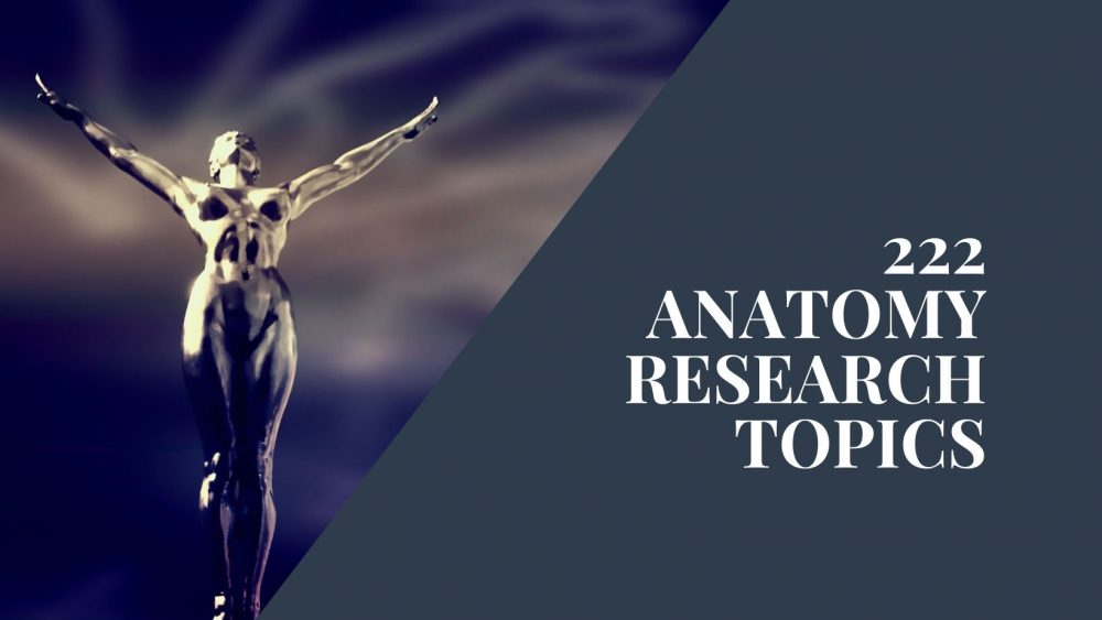 222 Trending Anatomy Topics For Your Research Paper