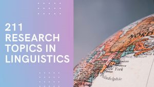 211 Interesting Research Topics in Linguistics For Your Thesis